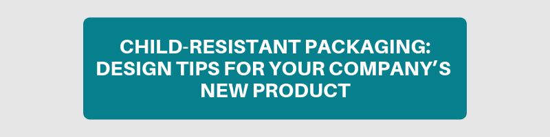 Child-Resistant Packaging: Design Tips for Your Company’s New Product ...