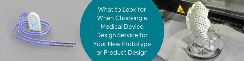 What to Look for When Choosing a Medical Device Design Service for Your ...