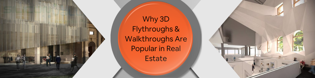 Why Are 3D Flythrough and 3D Walkthrough Services Popular for Real Estate Marketing? | Cad Crowd