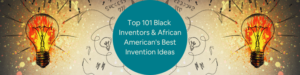 Top 101 Black Inventors & African American’s Best Invention Ideas that Changed The World | Cad Crowd
