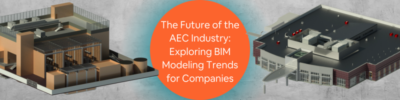 The Future of the AEC Industry: Exploring BIM Modeling Trends for ...