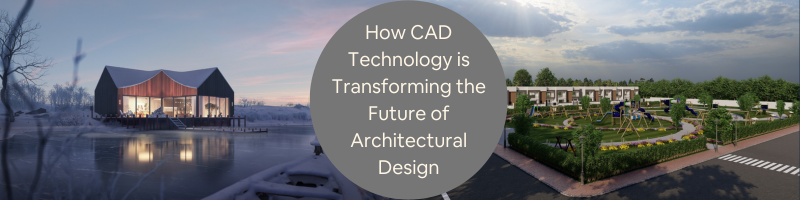 How CAD Technology is Transforming the Future of Architectural Design ...
