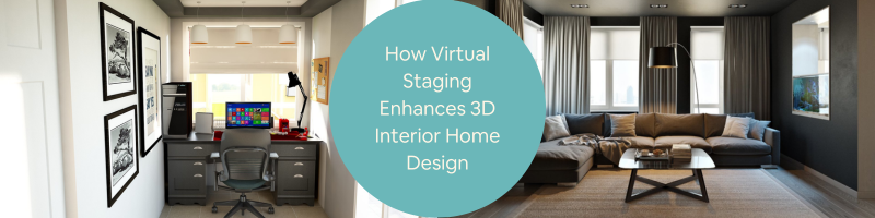 How Virtual Staging Enhances 3D Interior Home Design for Freelancers ...