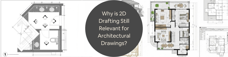 Why is 2D Drafting Still Relevant for Different Types of Architectural ...